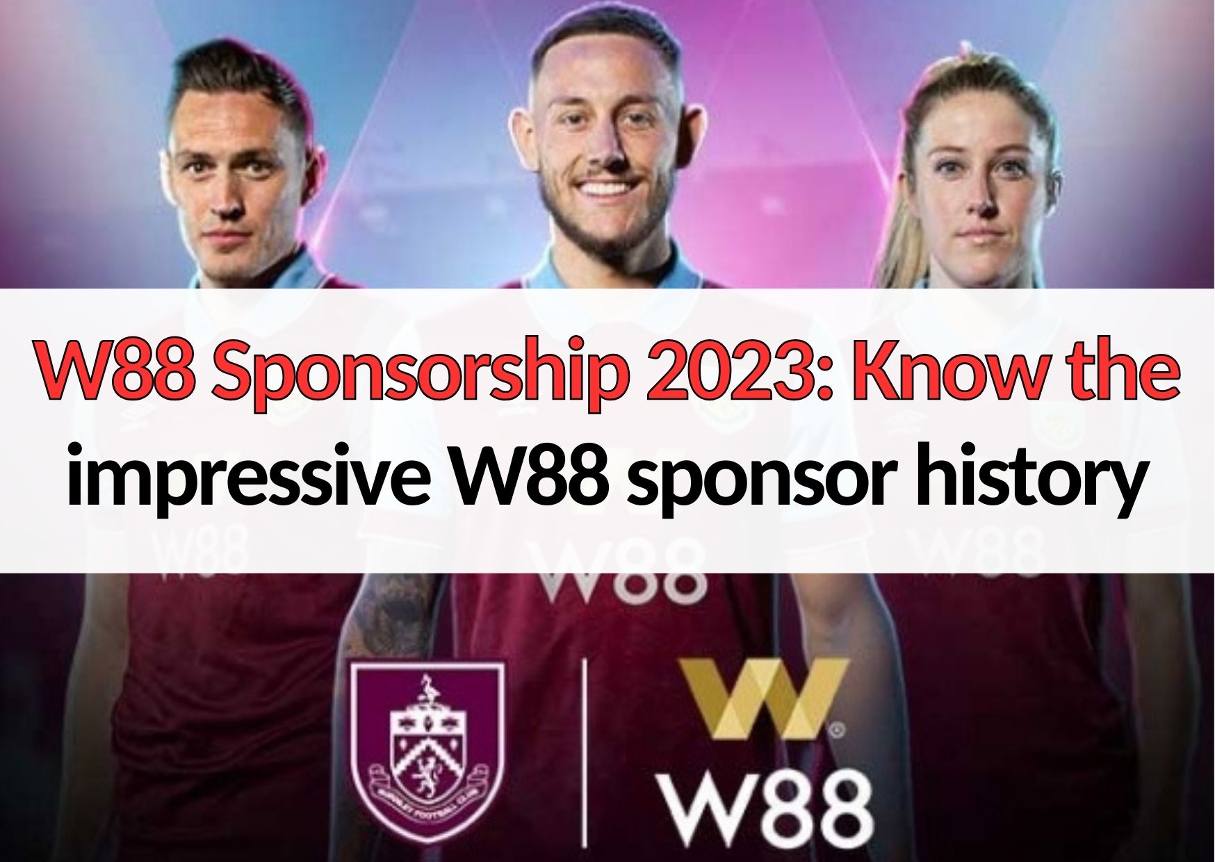 W88 Sponsorship 2023: Know the impressive W88 sponsor history