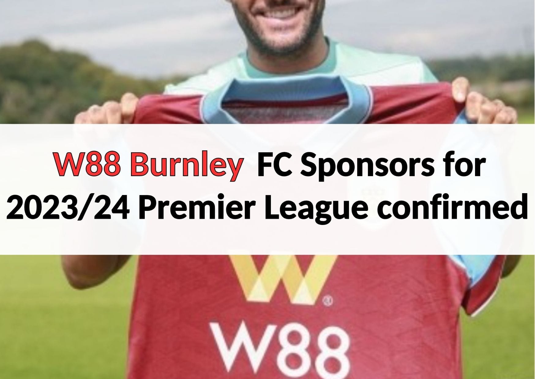 W88 Burnley FC Sponsors for 2023/24 Premier League confirmed