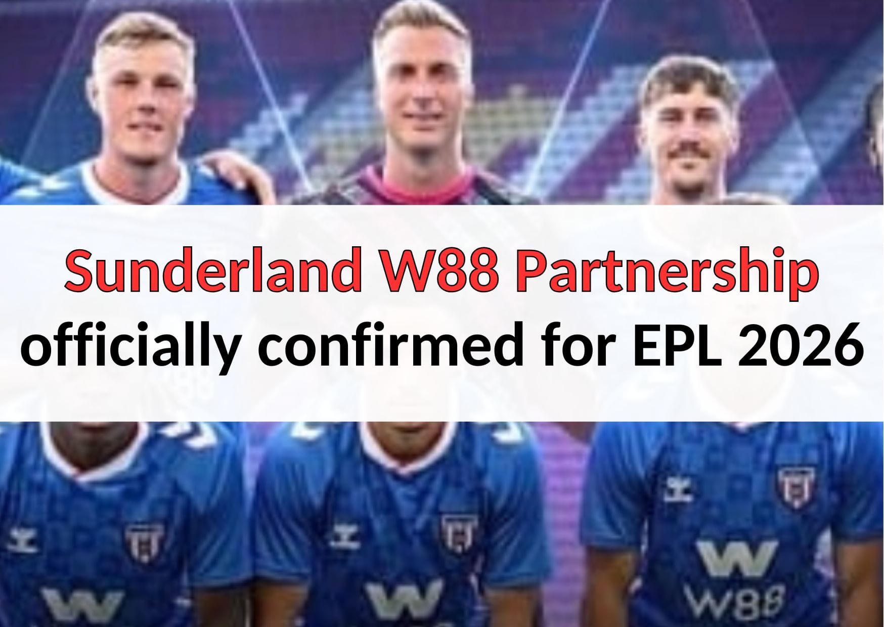 Sunderland W88 Partnership officially confirmed for EPL 2026